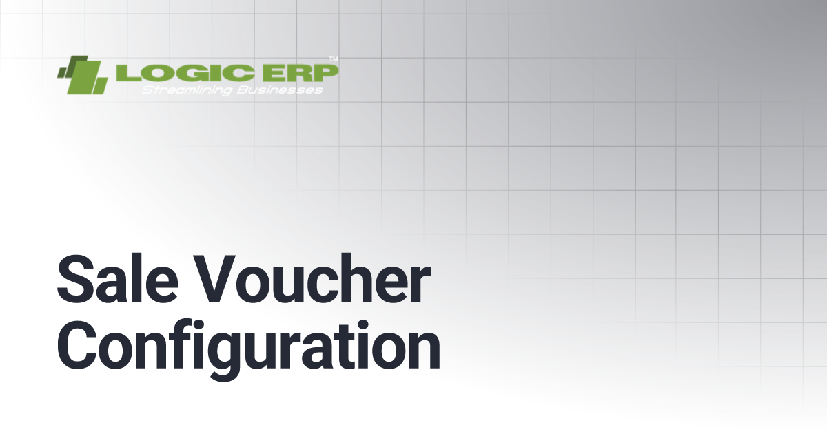 Sale Voucher Configuration | Logic ERP Docs