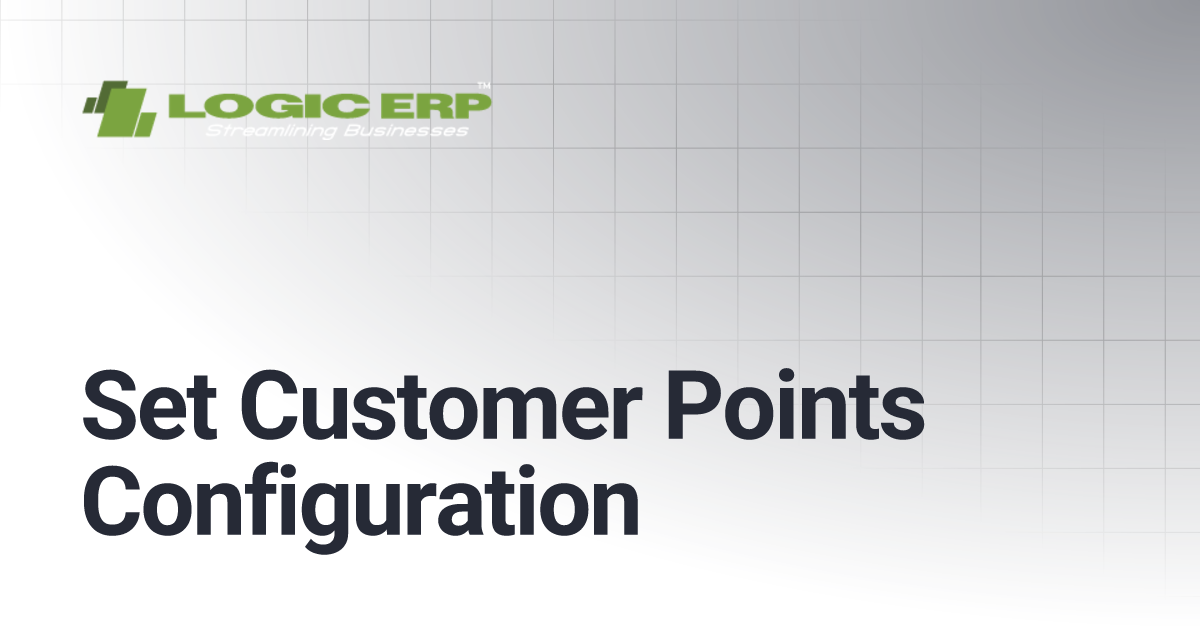 Set Customer Points Configuration | Logic ERP Docs