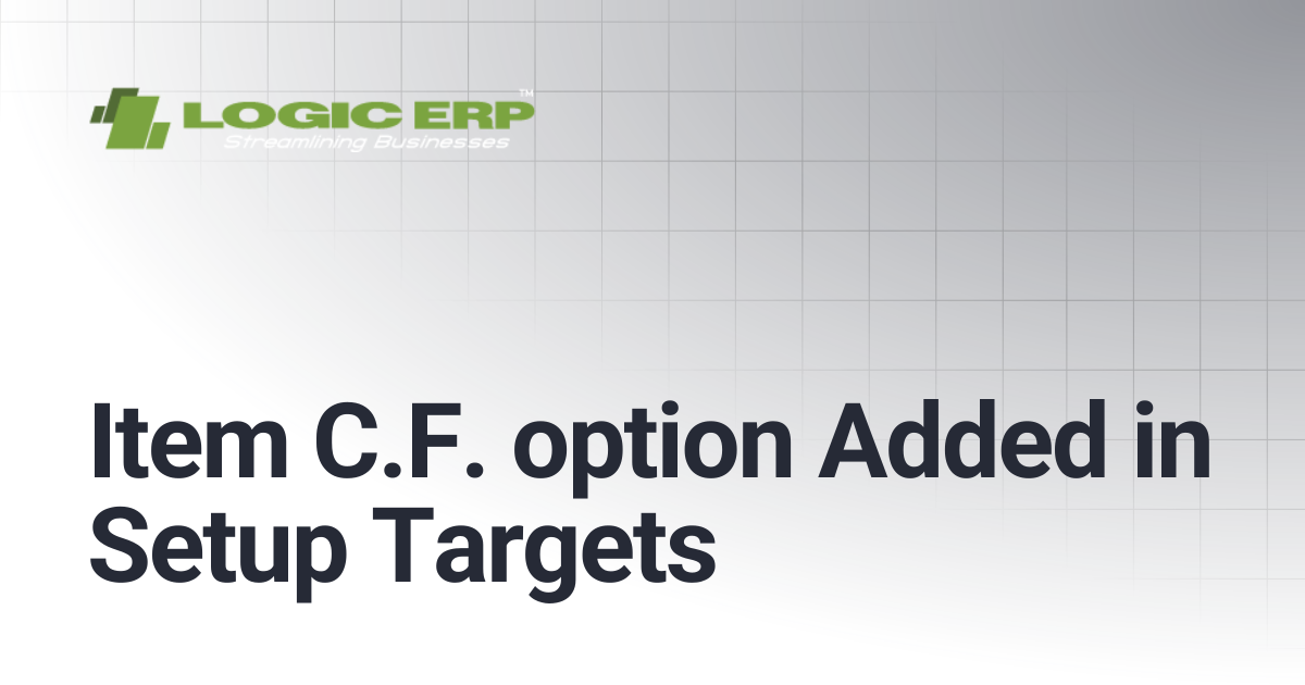 Item C.F. option Added in Setup Targets | Logic ERP Docs