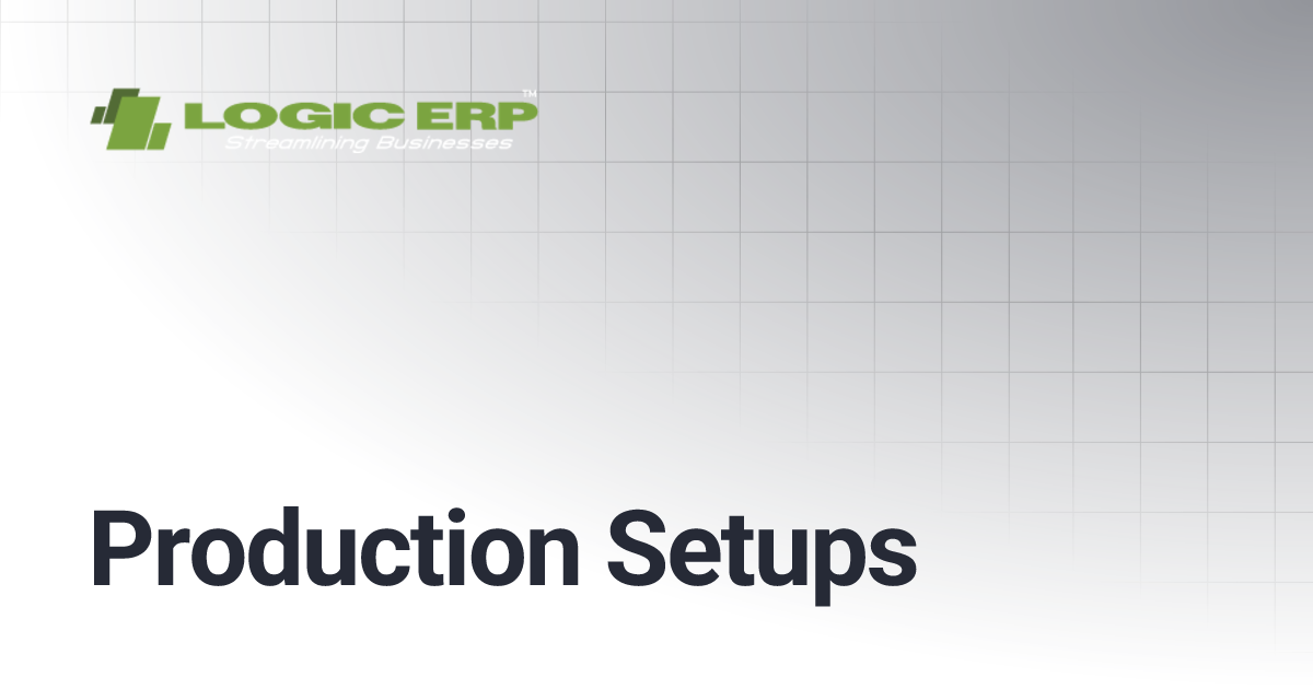 Production Setups | Logic ERP Docs