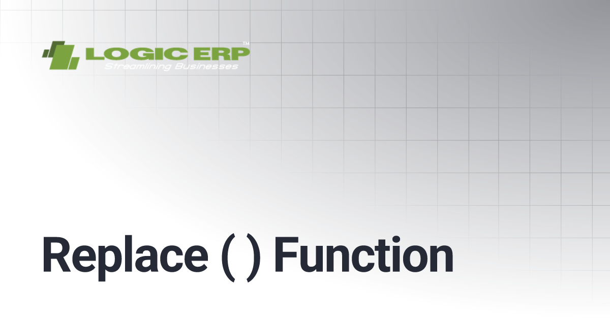 Replace ( ) Function | Logic ERP Docs
