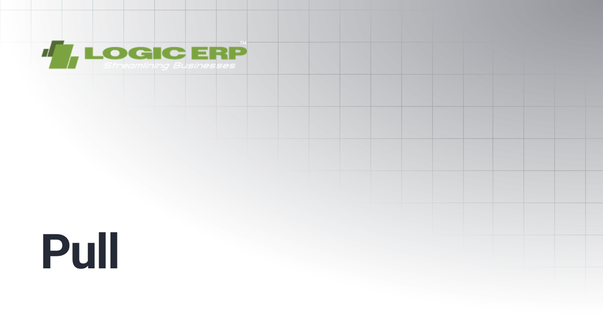 Pull | Logic ERP Docs