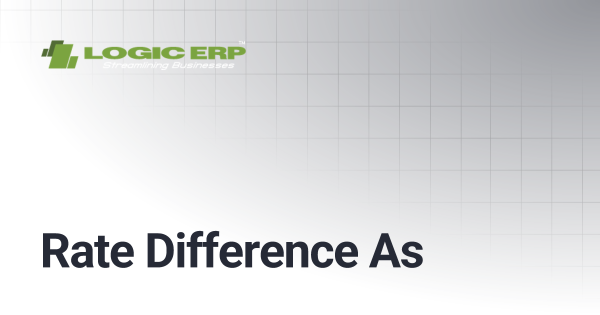 Rate Difference As | Logic ERP Docs