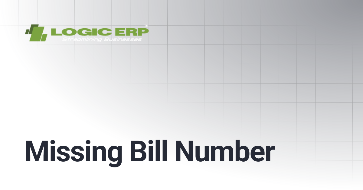 Missing Bill Number | Logic ERP Docs