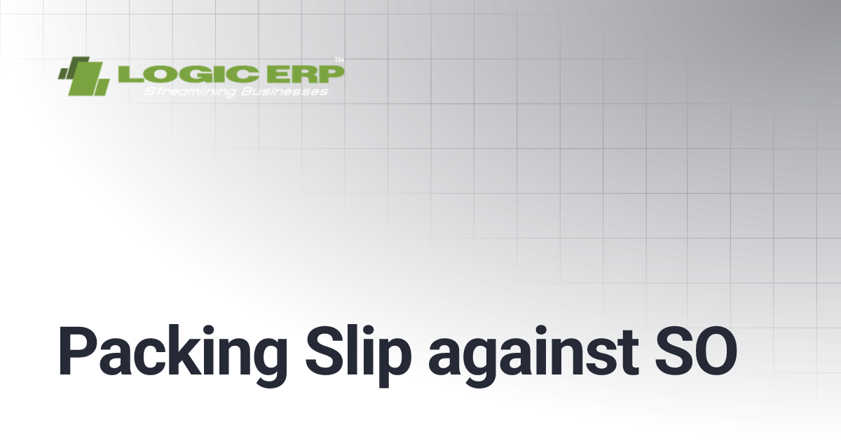 Packing Slip against SO | Logic ERP Docs