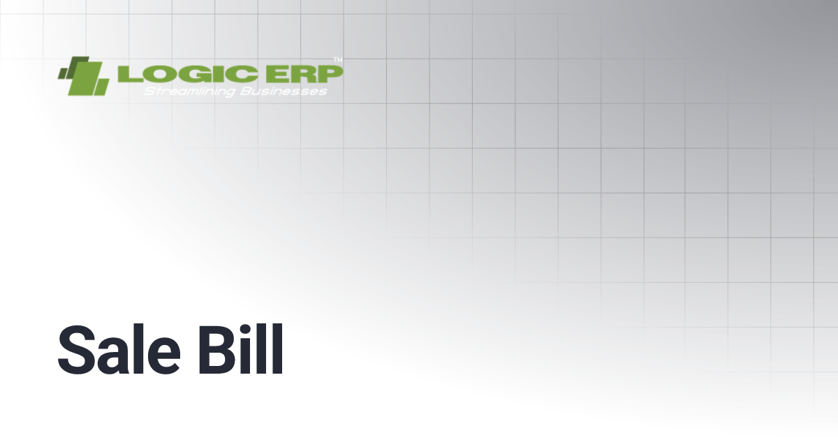 Sale Bill | Logic ERP Docs