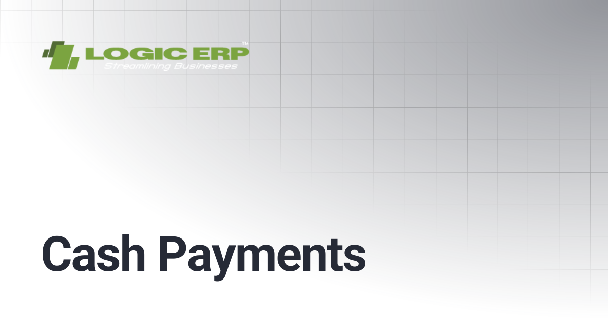 Cash Payments | Logic ERP Docs
