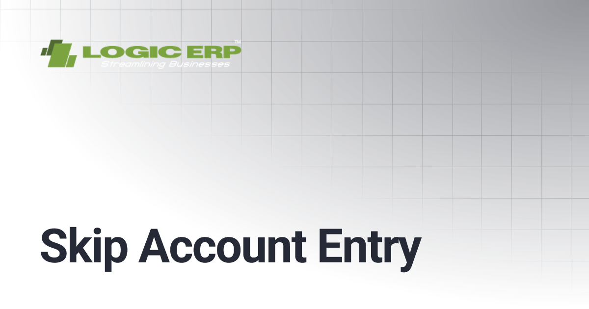 Skip Account Entry | Logic ERP Docs