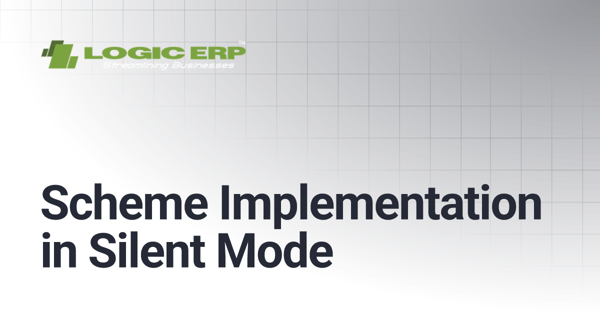 Scheme Implementation in Silent Mode | Logic ERP Docs