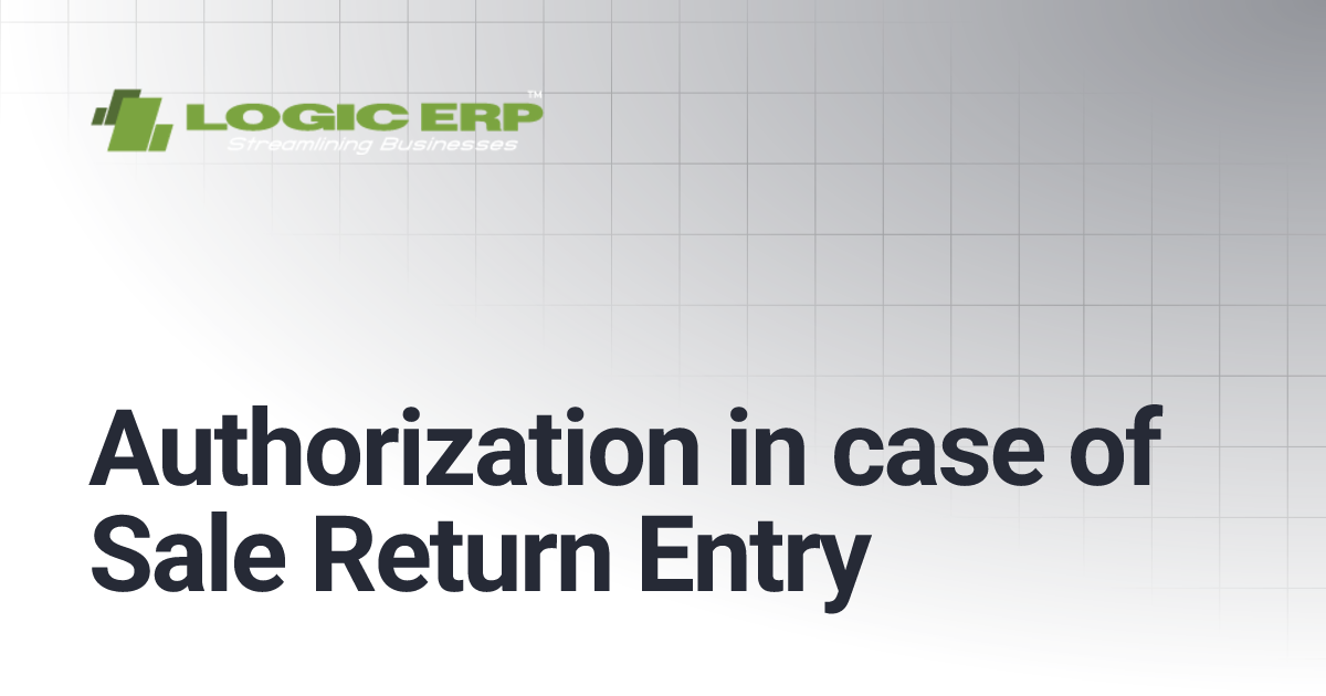 Authorization in case of Sale Return Entry | Logic ERP Docs