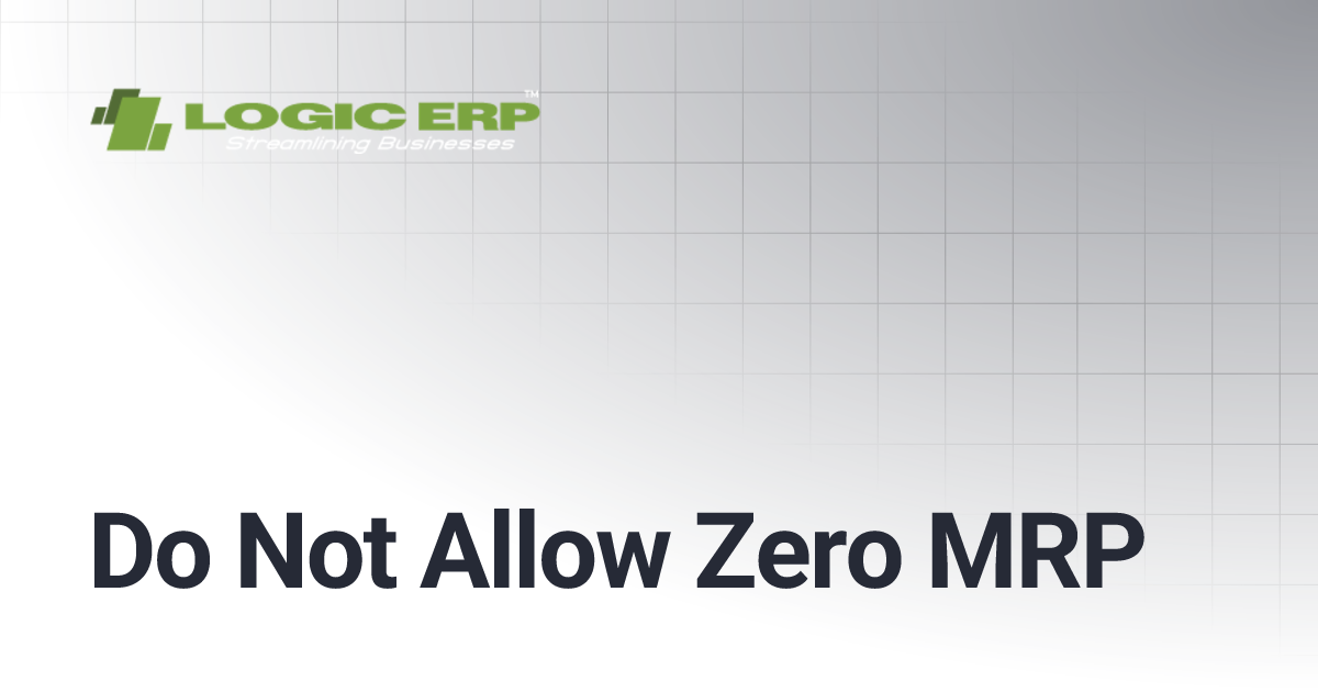 Do Not Allow Zero MRP | Logic ERP Docs