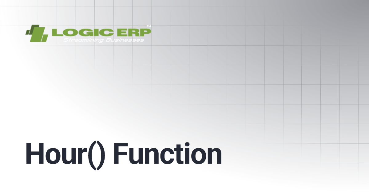 Hour() Function | Logic ERP Docs