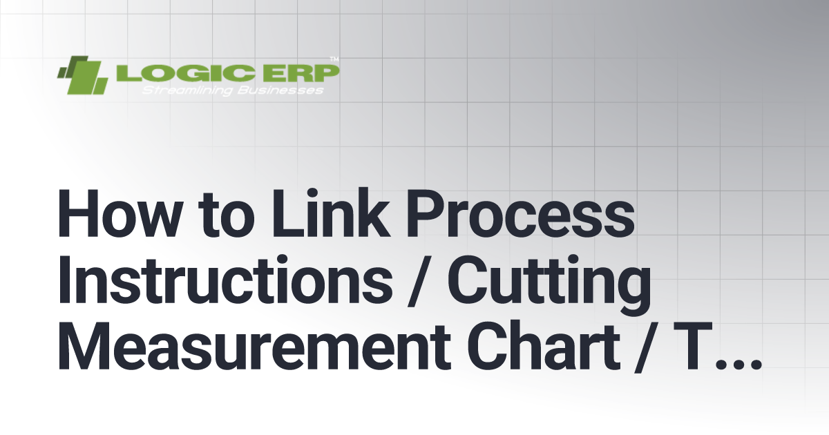 How to Link Process Instructions / Cutting Measurement Chart / Tech Pack with Job Order | Logic ...