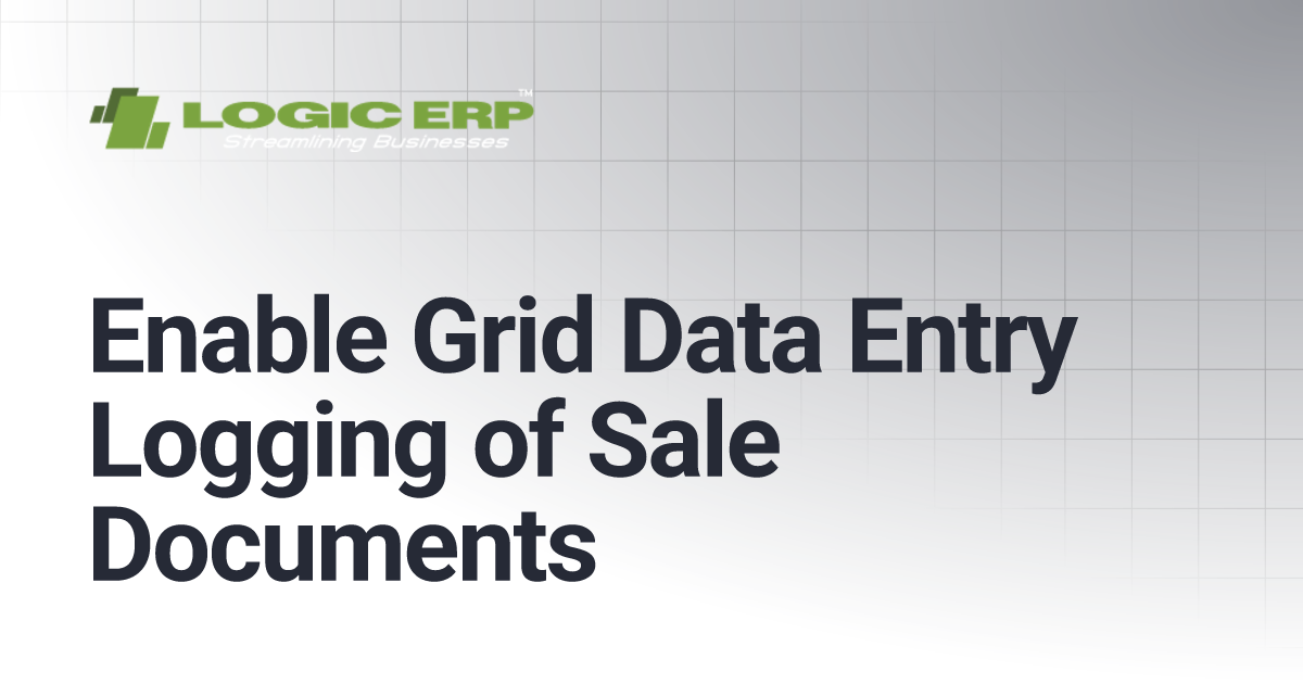 Enable Grid Data Entry Logging of Sale Documents | Logic ERP Docs