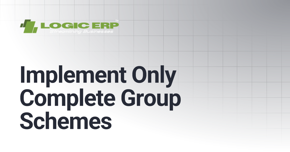 Implement Only Complete Group Schemes | Logic ERP Docs