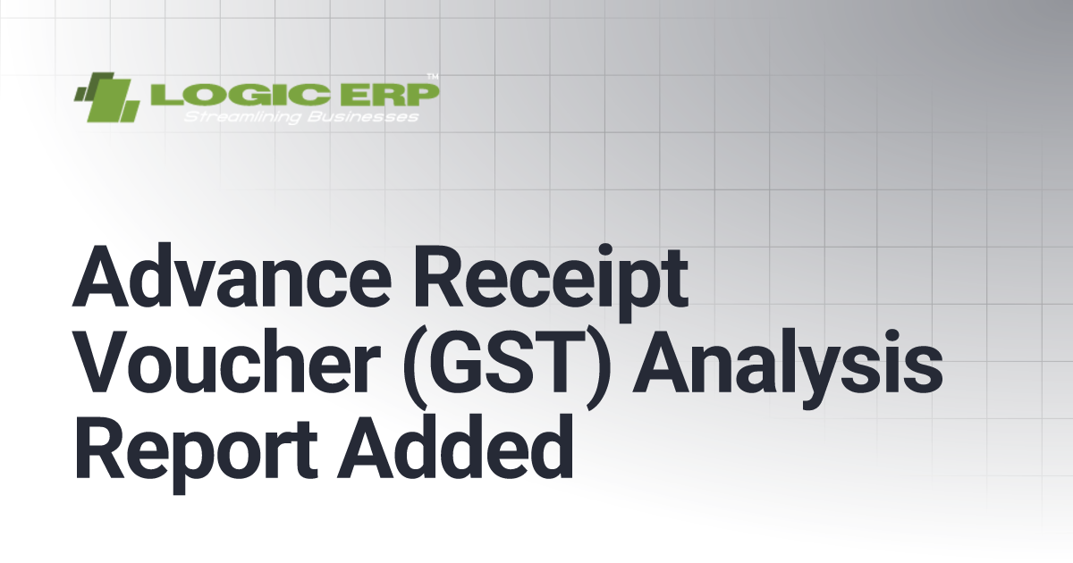Advance Receipt Voucher (GST) Analysis Report Added | Logic ERP Docs