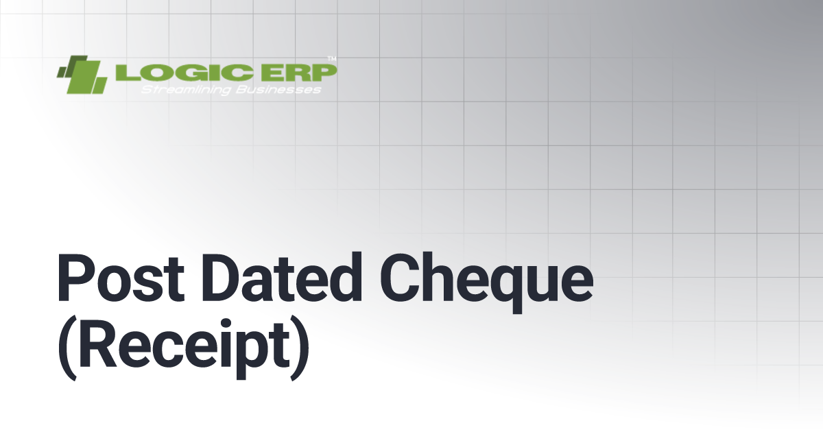 Post Dated Cheque (Receipt) | Logic ERP Docs
