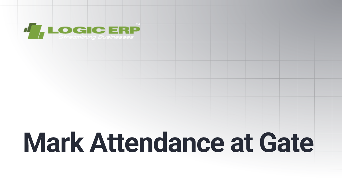 Mark Attendance at Gate | Logic ERP Docs