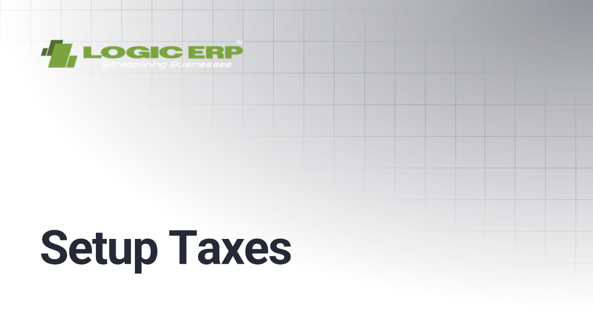 Setup Taxes | Logic ERP Docs