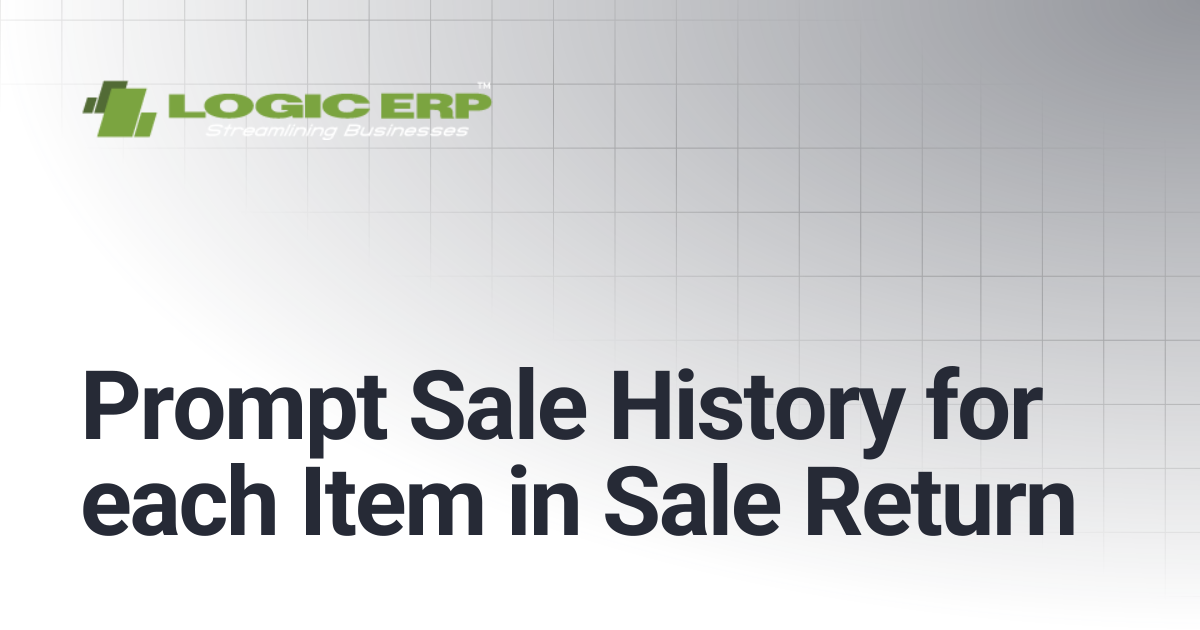 Prompt Sale History for each Item in Sale Return | Logic ERP Docs
