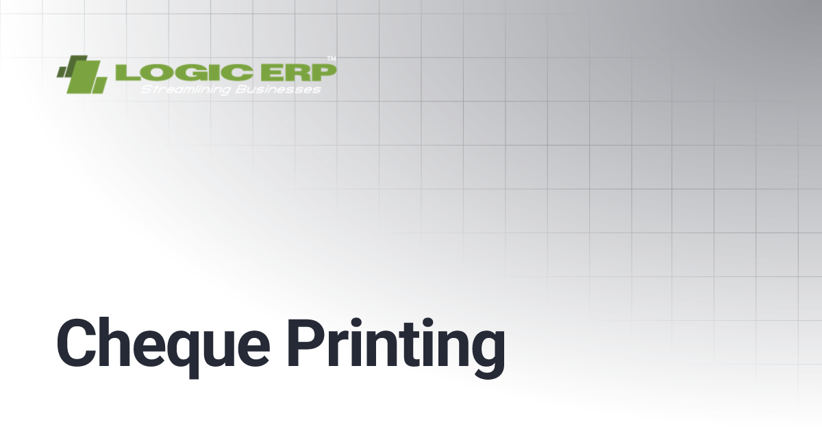 Cheque Printing | Logic ERP Docs