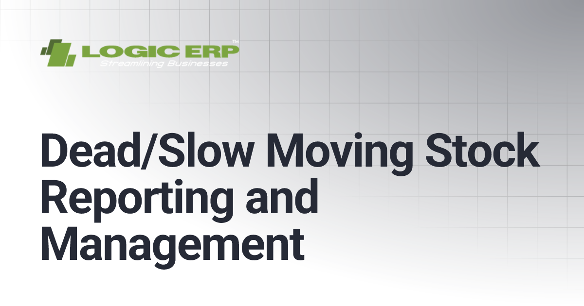 Dead/Slow Moving Stock Reporting and Management | Logic ERP Docs
