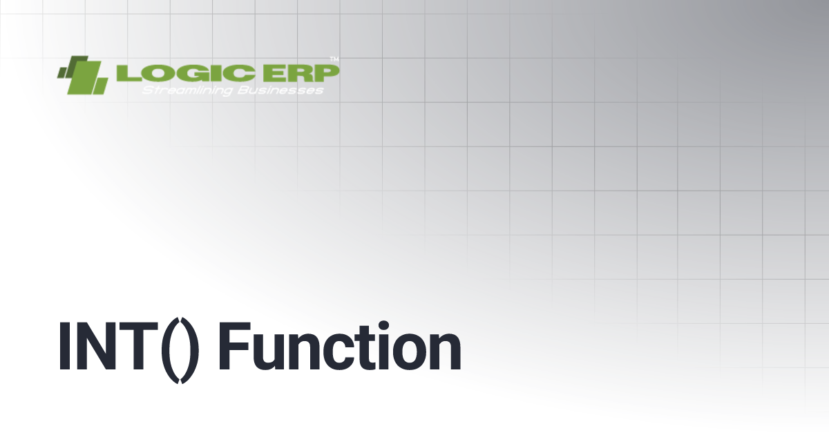 INT() Function | Logic ERP Docs