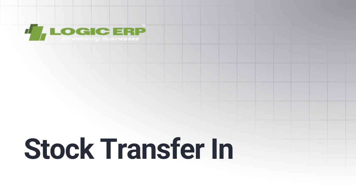 Stock Transfer In | Logic ERP Docs