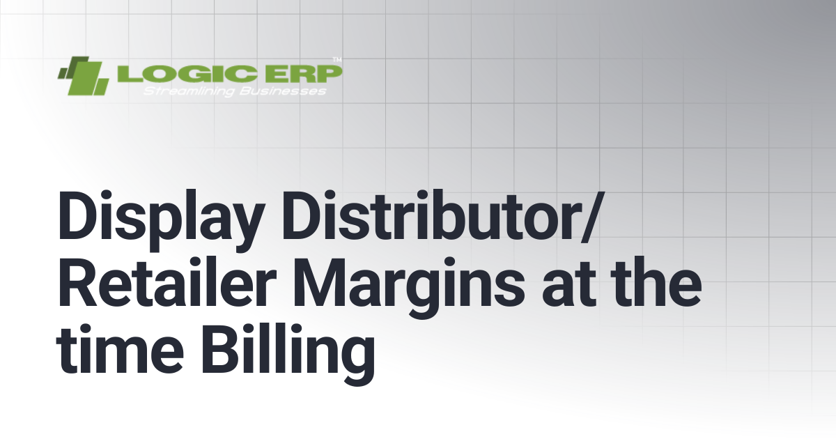 Display Distributor/Retailer Margins at the time Billing | Logic ERP Docs