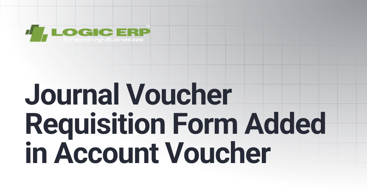 Journal Voucher Requisition Form Added in Account Voucher | Logic ERP Docs