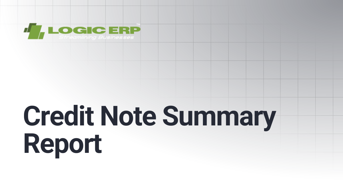 Credit Note Summary Report | Logic ERP Docs