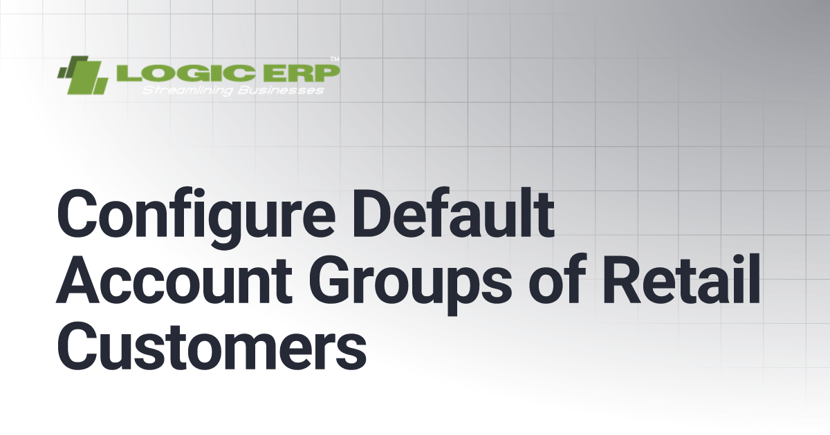 Configure Default Account Groups of Retail Customers | Logic ERP Docs