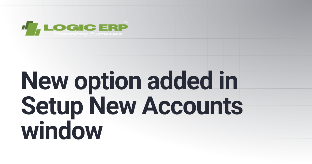New option added in Setup New Accounts window | Logic ERP Docs