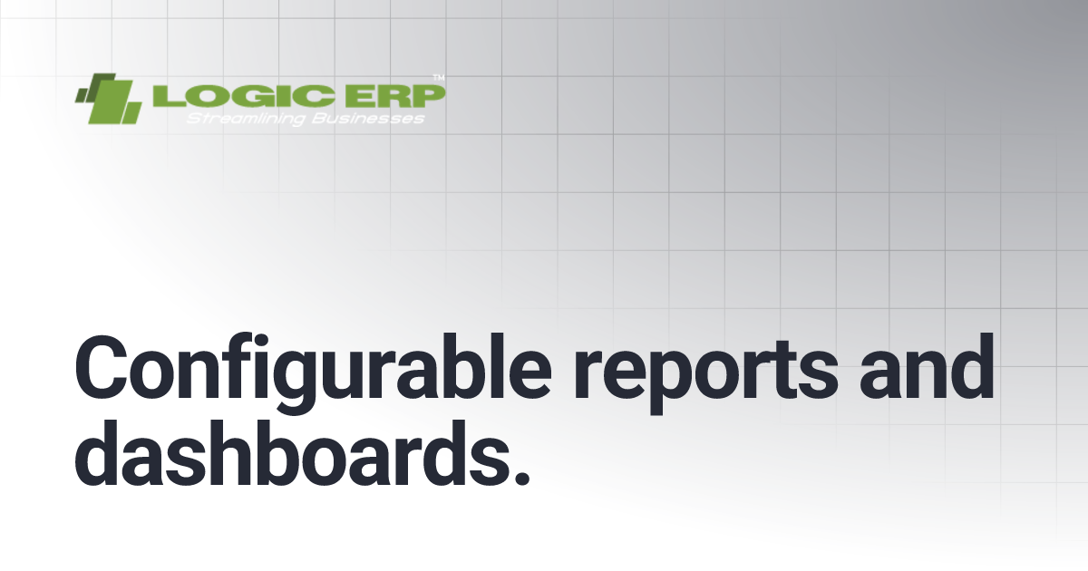 Configurable reports and dashboards. | Logic ERP Docs