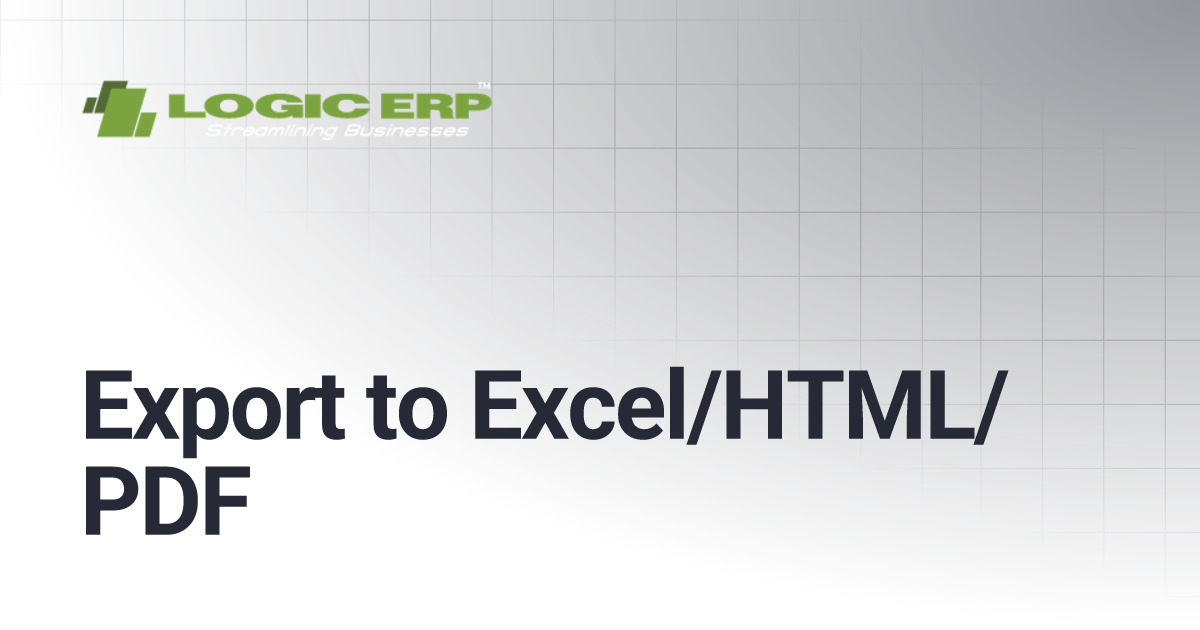 Export to Excel/HTML/PDF | Logic ERP Docs