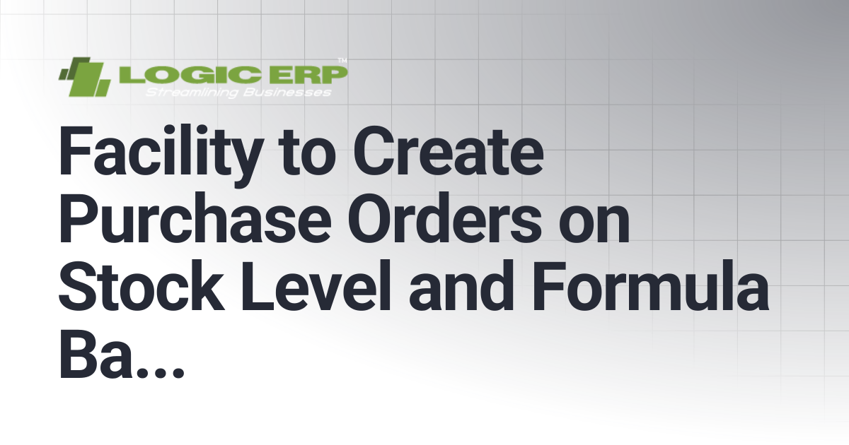 Facility to Create Purchase Orders on Stock Level and Formula Basis ...