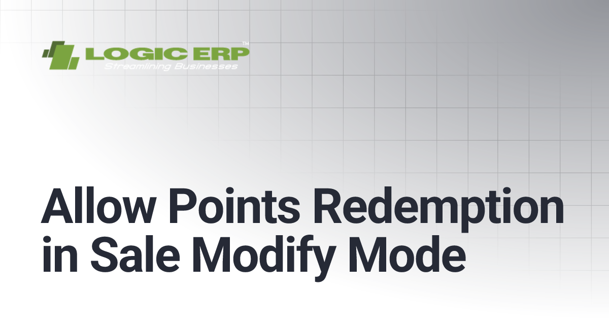 Allow Points Redemption in Sale Modify Mode | Logic ERP Docs