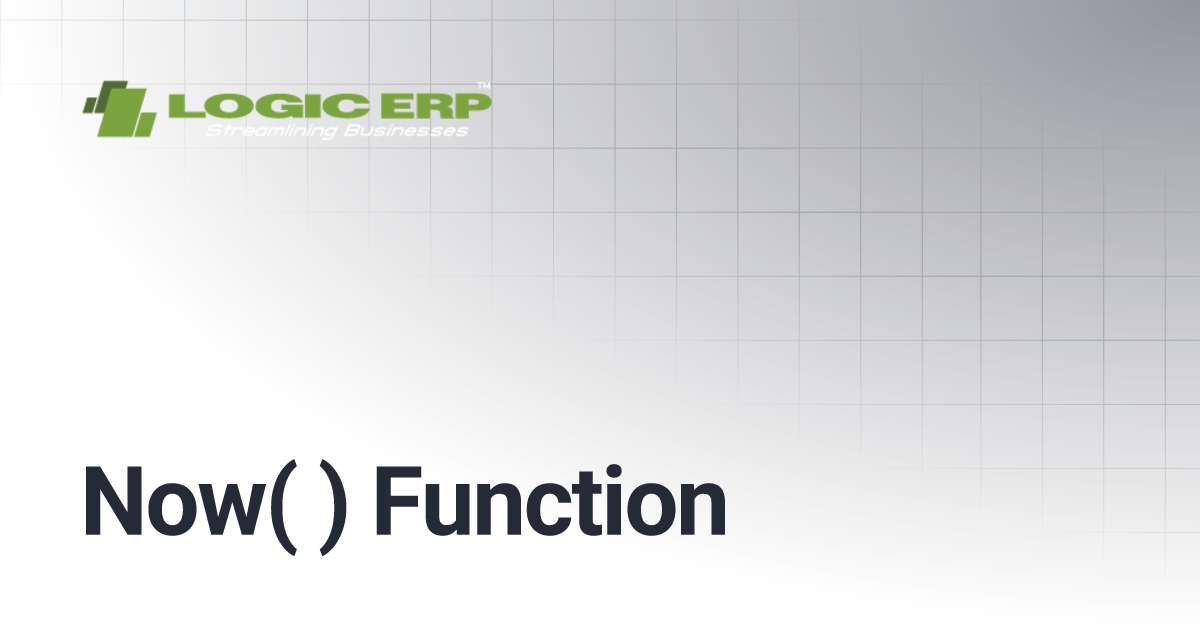 Now( ) Function | Logic ERP Docs