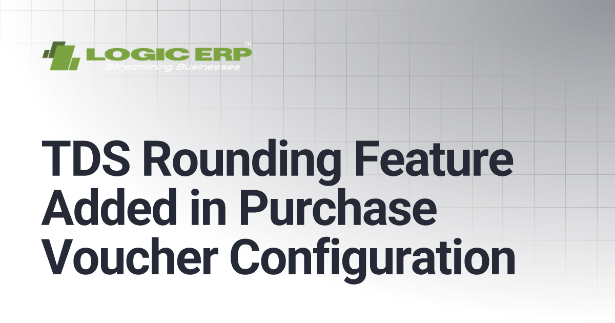 TDS Rounding Feature Added in Purchase Voucher Configuration | Logic ERP Docs