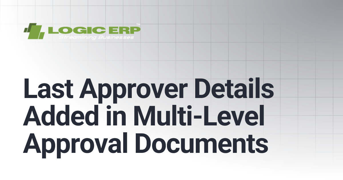 Last Approver Details Added in Multi-Level Approval Documents | Logic ...