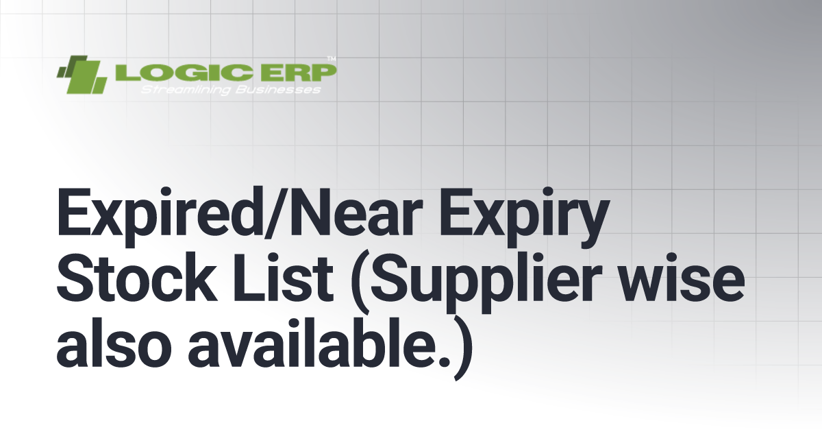 Expired/Near Expiry Stock List (Supplier wise also available.) | Logic ERP Docs