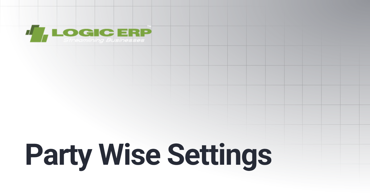 Party Wise Settings | Logic ERP Docs