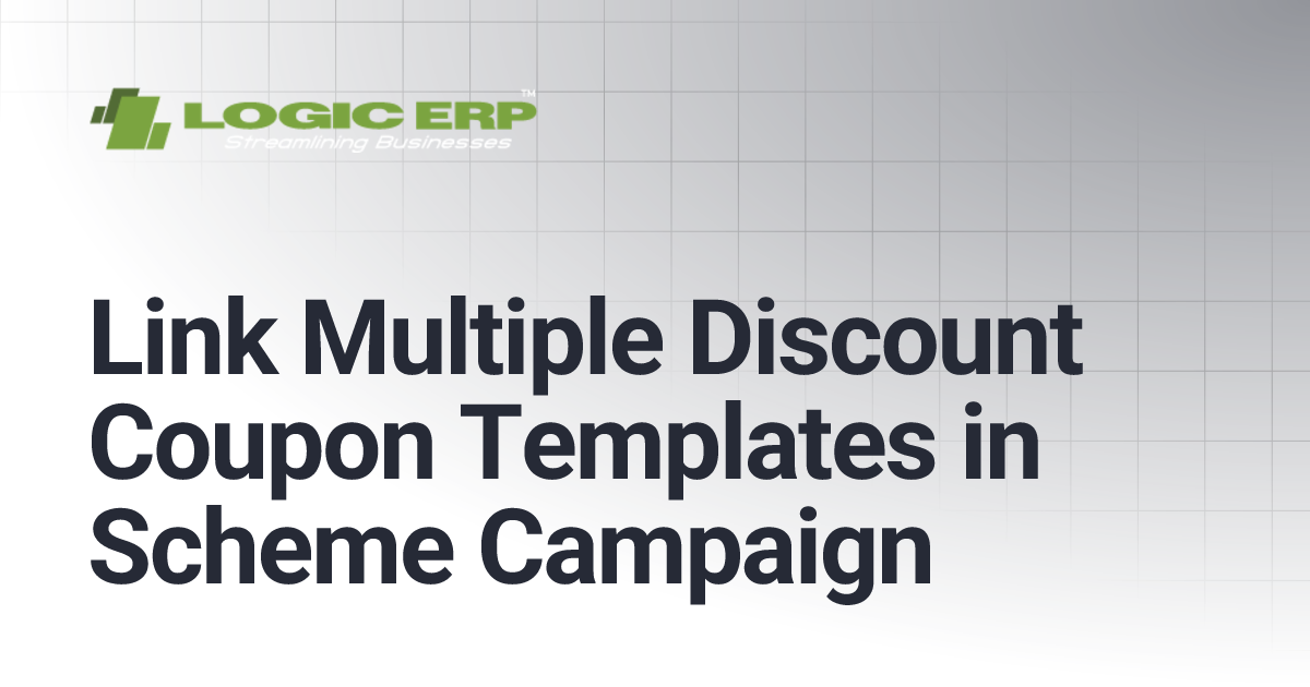 Link Multiple Discount Coupon Templates in Scheme Campaign | Logic ERP Docs