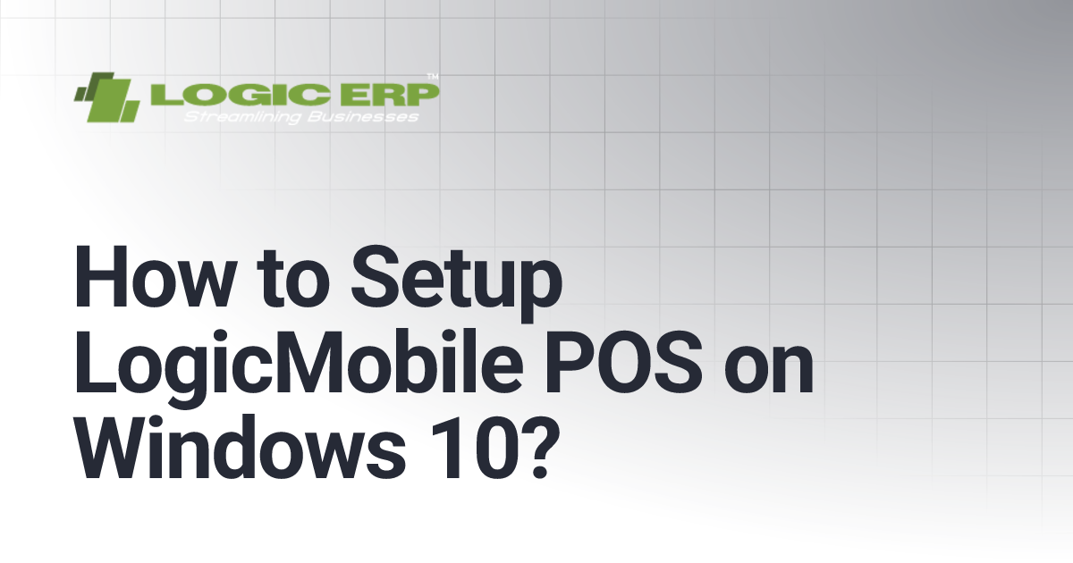 How to Setup LogicMobile POS on Windows 10? | Logic ERP Docs