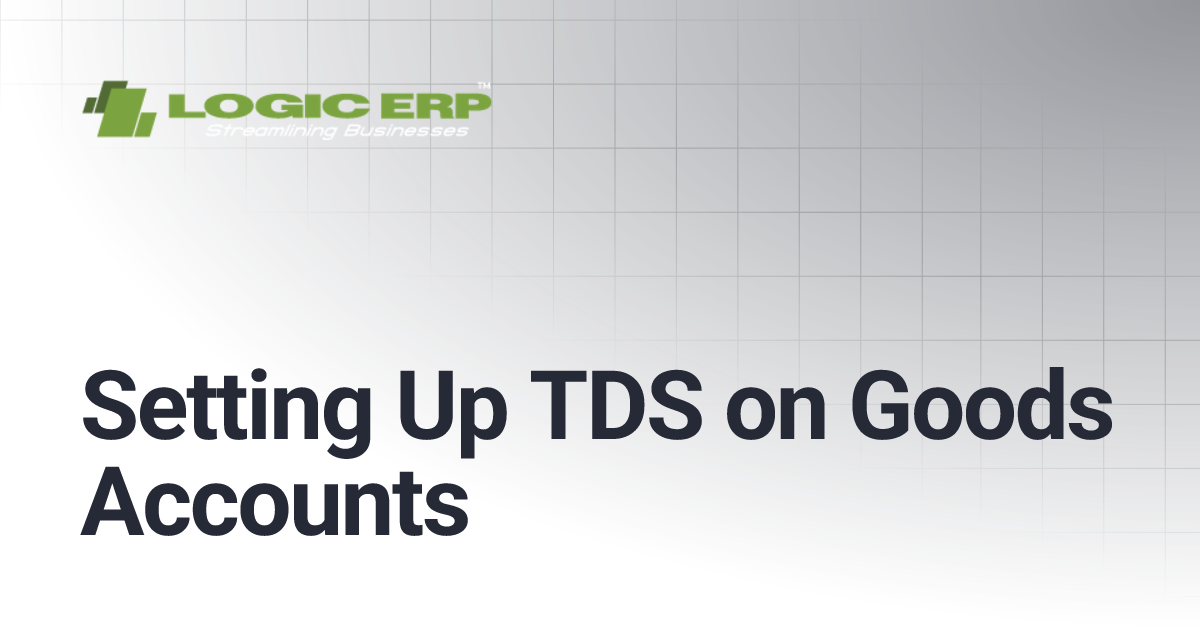 Setting Up TDS on Goods Accounts | Logic ERP Docs
