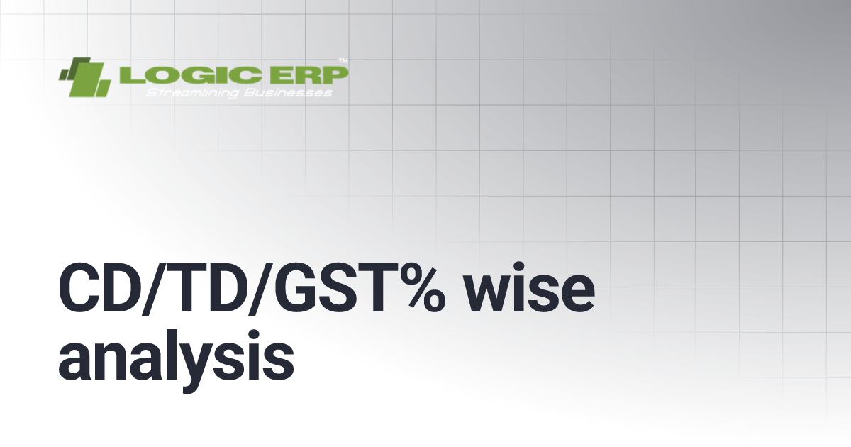 CD/TD/GST% wise analysis | Logic ERP Docs