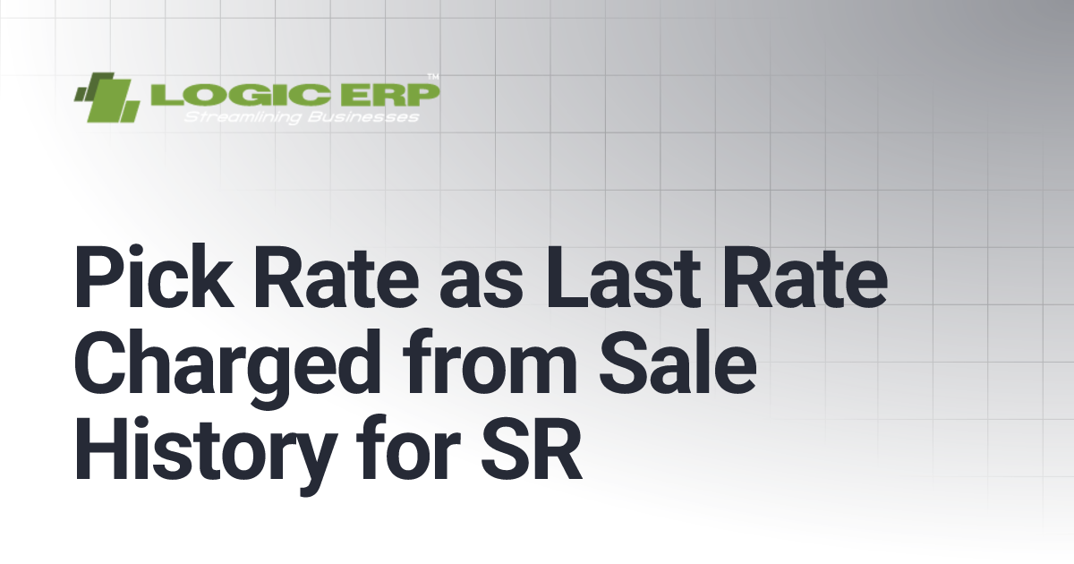 Pick Rate as Last Rate Charged from Sale History for SR | Logic ERP Docs