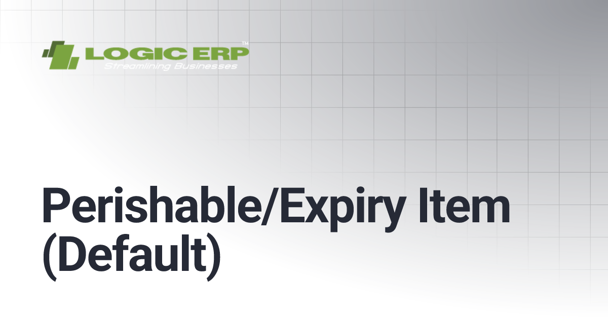 Perishable/Expiry Item (Default) | Logic ERP Docs