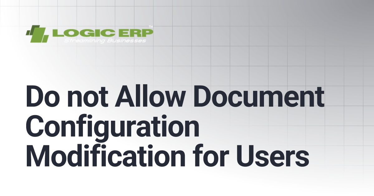Do not Allow Document Configuration Modification for Users | Logic ERP Docs