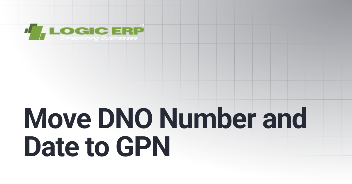 Move DNO Number and Date to GPN | Logic ERP Docs